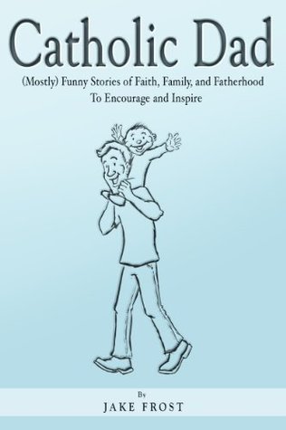 Catholic Dad by Jake Frost | Goodreads