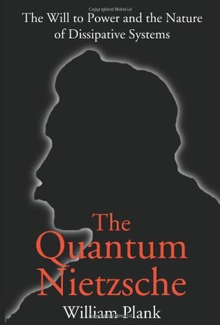The Quantum Nietzsche: The Will to Power and the Nature of Dissipative ...