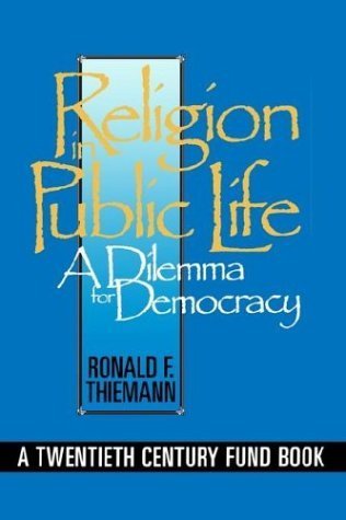Religion in Public Life: A Dilemma for Democracy by Ronald F. Thiemann ...