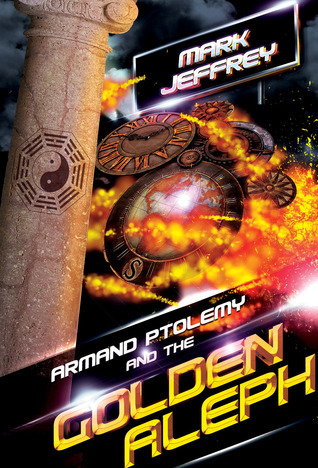 Armand Ptolemy and the Golden Aleph by Mark Jeffrey | Goodreads