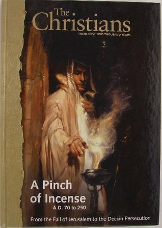 A Pinch of Incense A.D. 70 to 250 From the Fall of Jeruasalem to the ...