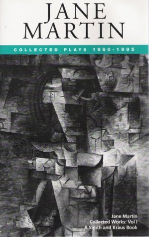 Jane Martin Collected Works Volume 1: Collected Plays 1980-1995 by Jane ...