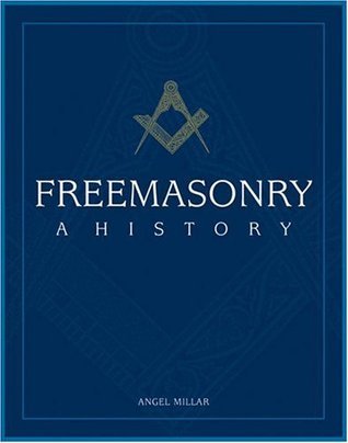 Freemasonry: A History by Angel Millar | Goodreads