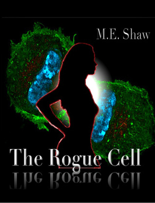 The Rogue Cell by M.E. Shaw | Goodreads