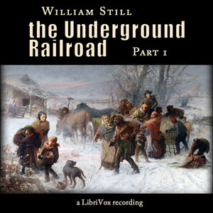 The Underground Railroad, Part 1 by William Still | Goodreads