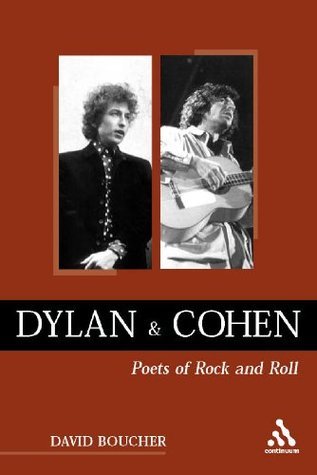 Dylan and Cohen: Poets of Rock and Roll by David Boucher | Goodreads
