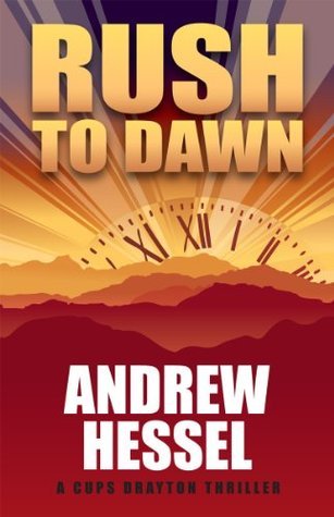 Rush to Dawn (The Cups Drayton Series Book 1) by Andrew Hessel | Goodreads
