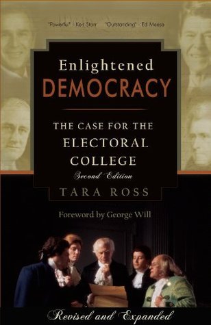 Enlightened Democracy: The Case for the Electoral College by Tara Ross ...