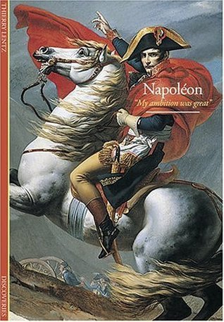 Discoveries: Napoleon: "My Ambition Was Great" (DISCOVERIES by Thierry ...