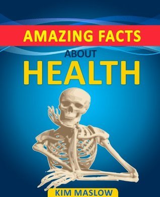 Amazing Facts About Health: Interesting Facts for Everybody by Kim ...