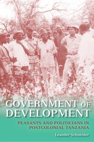 Government of Development: Peasants and Politicians in Postcolonial ...