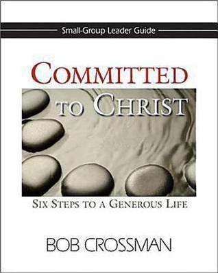 Committed to Christ: Small-Group Leader Guide: Six Steps to a Generous ...