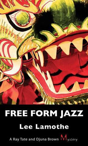 Free Form Jazz: A Ray Tate and Djuna Brown Mystery by Lee Lamothe ...