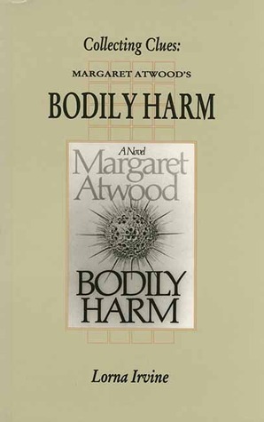 Collecting Clues: Margaret Atwood's Bodily Harm (28) by Lorna Irvine ...