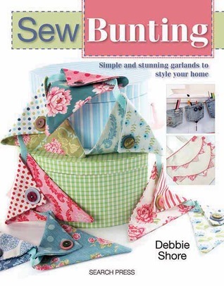 Sew Bunting (SEW SERIES) by Debbie Shore | Goodreads