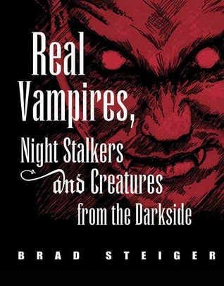 Real Vampires, Night Stalkers and Creatures from the Darkside by Brad ...