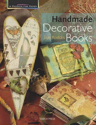 Handmade Decorative Books (Passion for Paper) by Sue Roddis | Goodreads