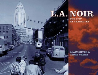 L.A. Noir: The City as Character by Alain Silver | Goodreads