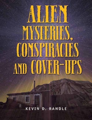Alien Mysteries, Conspiracies and Cover-Ups by Kevin D. Randle | Goodreads
