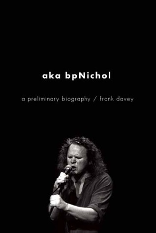 aka bpNichol: a preliminary biography by Frank Davey | Goodreads