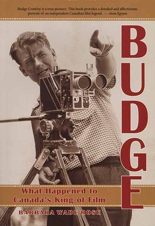 Budge: What Happened to Canada's King of Film by Barbara Wade Rose ...