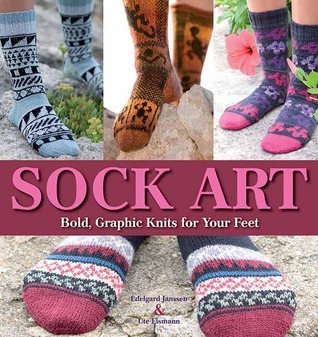 Sock Art: Bold, Graphic Knits for Your Feet by Edelgard Janssen | Goodreads