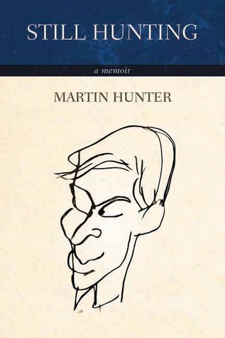 Still Hunting: A Memoir by Martin Hunter | Goodreads