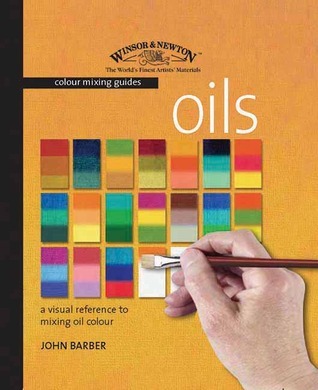 Winsor & Newton Colour Mixing Guides: Oils: A Visual Reference to ...