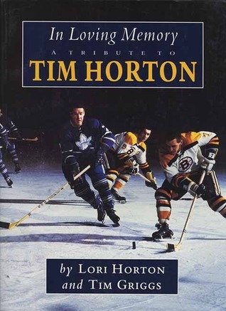 In Loving Memory: A Tribute to Tim Horton by Tim Griggs | Goodreads