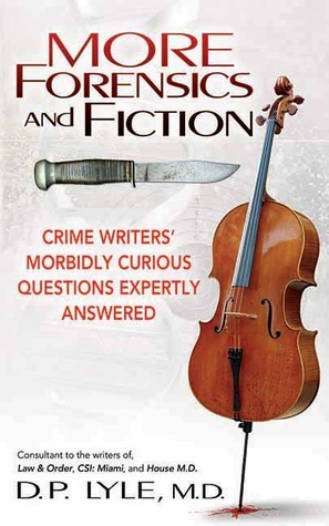 More Forensics and Fiction: Crime Writers Morbidly Curious Questions ...