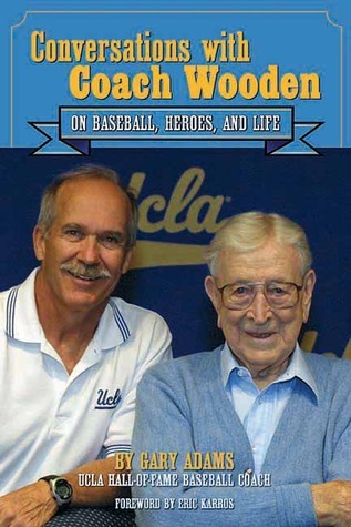 Conversations with Coach Wooden: On Baseball, Heroes, and Life by Gary ...