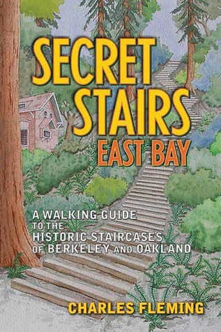 Secret Stairs: East Bay: A Walking Guide to the Historic Staircases of ...