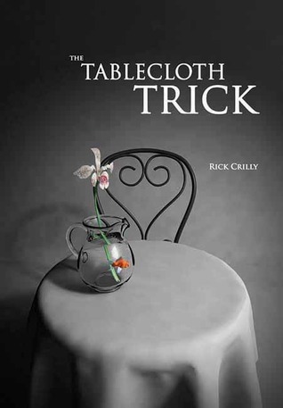 The Tablecloth Trick by Rick Crilly | Goodreads