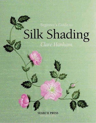 Beginner's Guide to Silk Shading by Clare Hanham | Goodreads