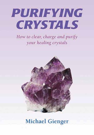Purifying Crystals: How to Clear, Charge and Purify Your Healing ...