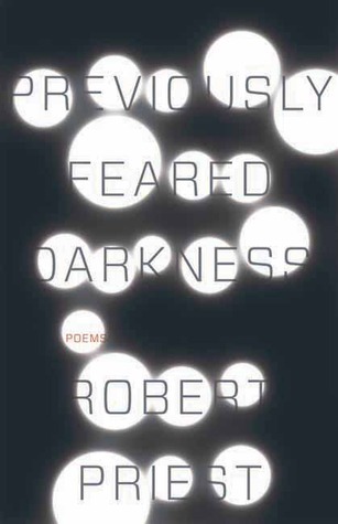 Previously Feared Darkness by Robert Priest | Goodreads