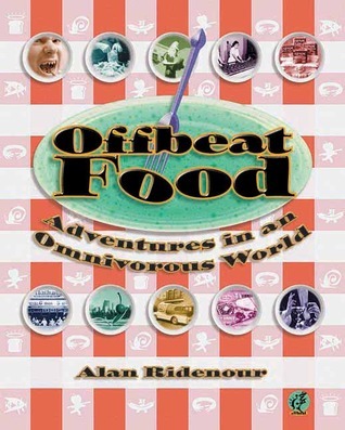 Offbeat Food: Adventures in an Omnivorous World by Alan Ridenour ...