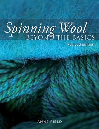 Spinning Wool: Beyond the Basics by Anne Field | Goodreads