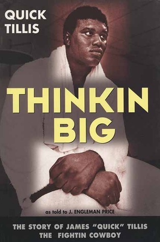 Thinkin Big!: The Story of James "Quick" Tillis, the Fightin Cowboy by James Quick Tillis ...