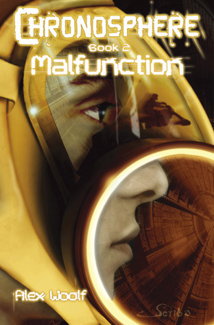 Malfunction (Chronosphere, #2) by Alex Woolf | Goodreads