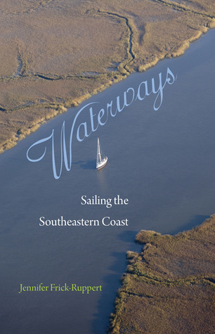 Waterways: Sailing the Southeastern Coast by Jennifer Frick-Ruppert ...