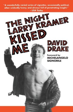 The Night Larry Kramer Kissed Me by David Drake | Goodreads
