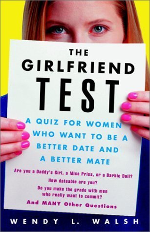 The Girlfriend Test: A Quiz for Women Who Want to Be a Better Date and ...