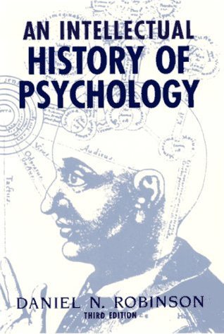 An Intellectual History of Psychology by Daniel N. Robinson | Goodreads