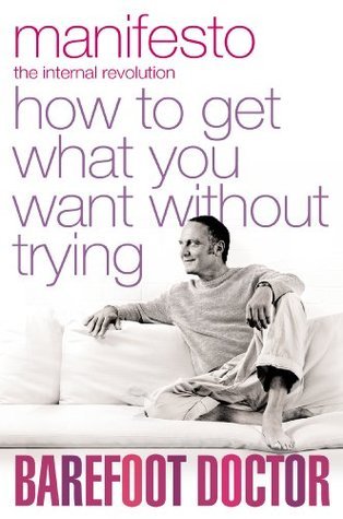 Manifesto: How To Get What You Want Without Trying by The Barefoot ...