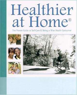 Healthier at Home: The Proven Guide to Self-care & Being a Wise Health ...