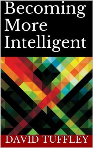 Becoming More Intelligent by David Tuffley | Goodreads