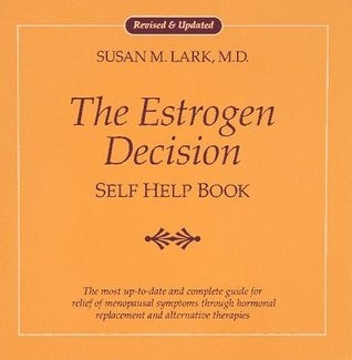 The Estrogen Decision: Self Help Book by Susan M. Lark | Goodreads