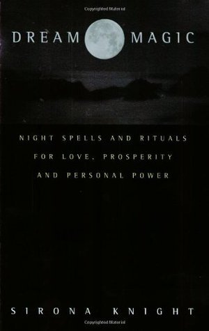 Dream Magic: Night Spells and Rituals for Love, Prosperity and Personal ...