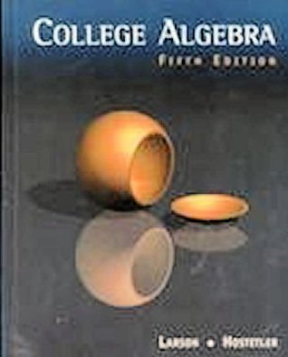 College Algebra, Fifth Edition by Ron Larson | Goodreads
